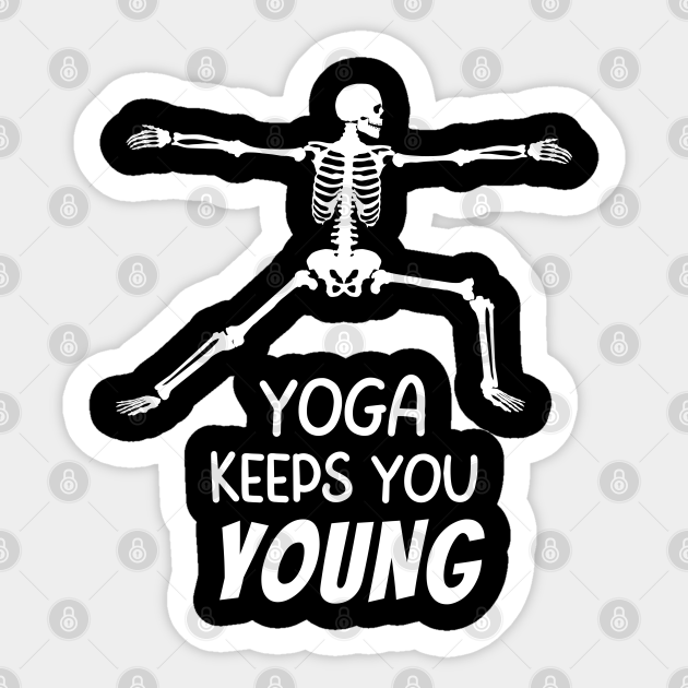 Yoga Keeps You Young Funny Yoga Pose Skeleton Yoga Pose Sticker Teepublic